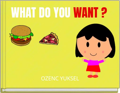 "WHAT DO YOU WANT ?" - Free stories online. Create books for kids ...