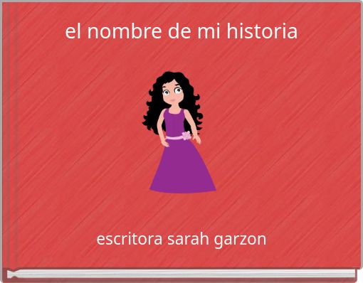 "el nombre de mi historia" - Free stories online. Create books for kids ...