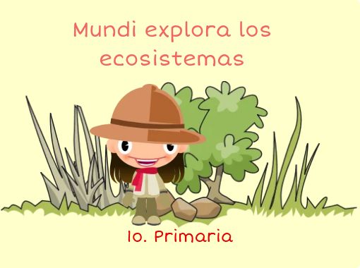 "Mundi explora los ecosistemas" - Free stories online. Create books for kids | StoryJumper