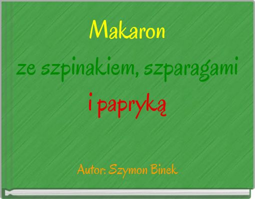 "Makaron ze szpinakiem, szparagami i papryką" - Free stories online ...