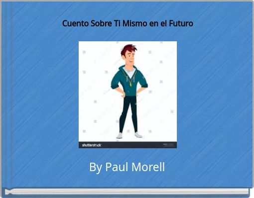 "Cuento Sobre Ti Mismo en el Futuro" - Free stories online. Create ...