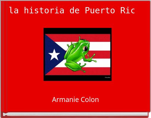 "la historia de Puerto Rico" - Free stories online. Create books for ...