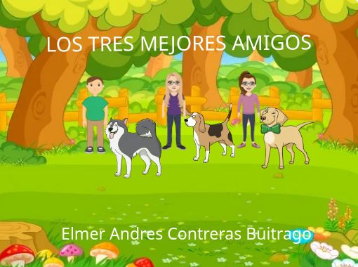 "LOS TRES MEJORES AMIGOS" - Free stories online. Create books for kids ...