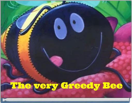 "The very Greedy Bee" - Free stories online. Create books for kids ...