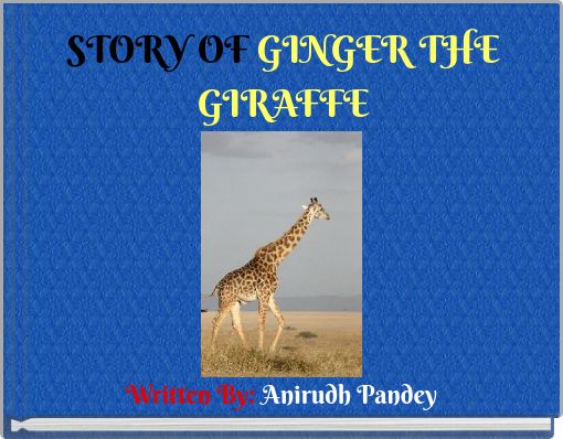 "STORY OF GINGER THE GIRAFFE" - Free stories online. Create books for ...