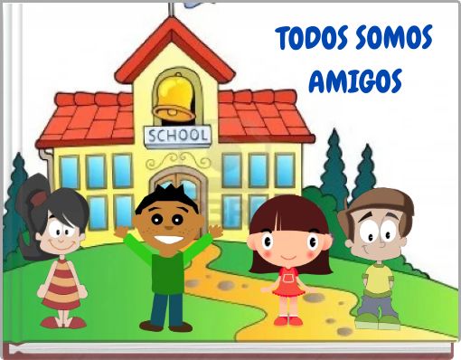 "TODOS SOMOS AMIGOS" - Free stories online. Create books for kids ...