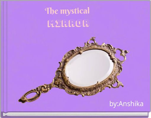 "The mystical mirror" - Free stories online. Create books for kids ...
