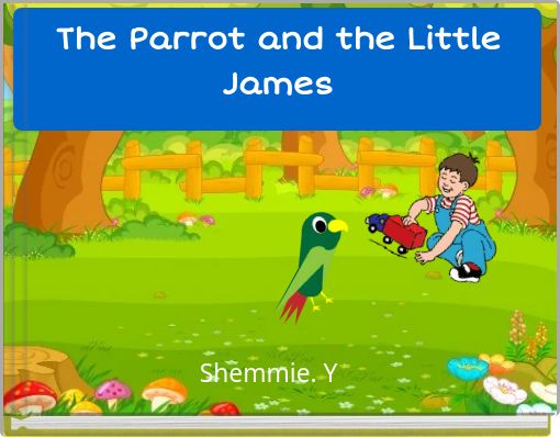 "The Parrot and the Little James" - Free stories online. Create books ...