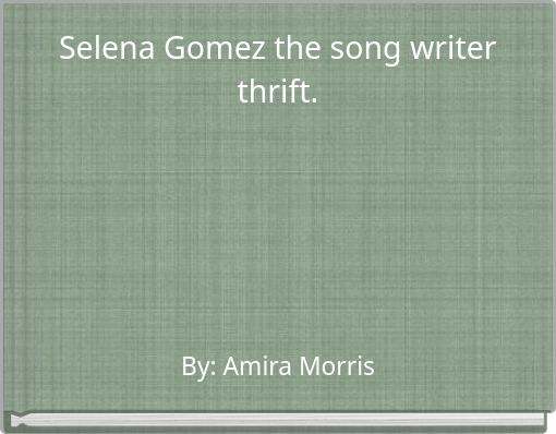 "Selena Gomez the song writer thrift." - Free stories online. Create ...