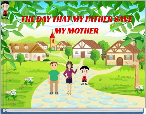 "THE DAY THAT MY FATHER SAVE MY MOTHER" - Free stories online. Create ...