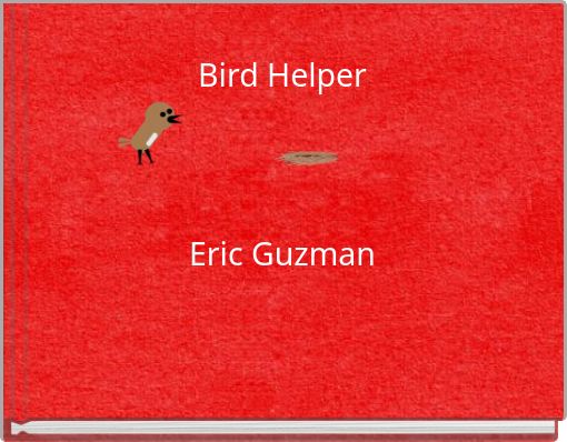 "Bird Helper Eric Guzman" - Free stories online. Create books for kids ...