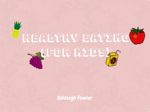 "Healthy Eating (For Kids)" - Free stories online. Create books for ...