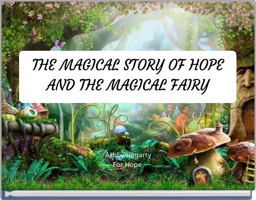 "THE MAGICAL STORY OF HOPE AND THE MAGICAL FAIRY" - Free stories online ...