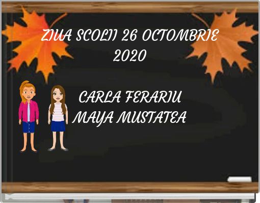 "ZIUA SCOLII 26 OCTOMBRIE 2020 CARLA FERARIU MAYA MUSTATEA ZIUA SCOLII ...