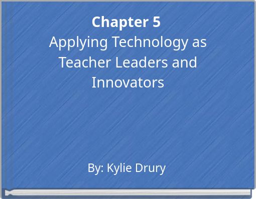 "Chapter 5 Applying Technology as Teacher Leaders and Innovators" - Free stories online. Create ...