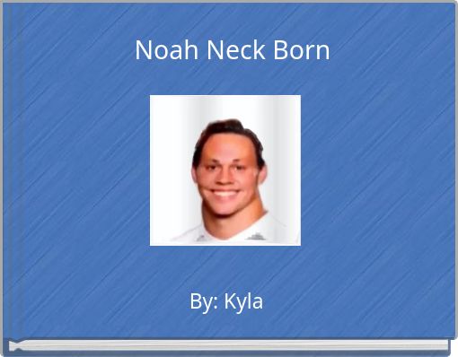 "Noah Neck Born" - Free stories online. Create books for kids | StoryJumper