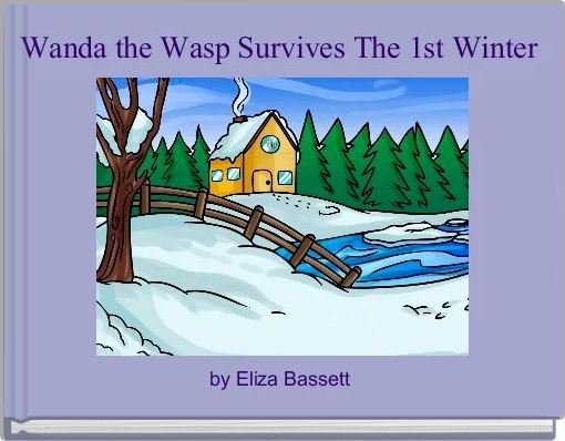 "Wanda the Wasp Survives The 1st Winter" - Free stories online. Create ...