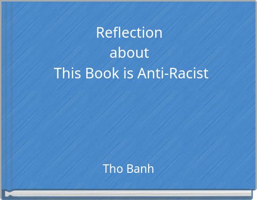 "Reflection about This Book is Anti-Racist" - Free stories online. Create books for kids ...