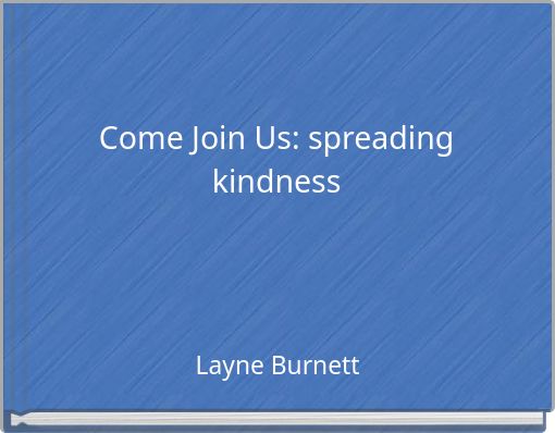 "Come Join Us: spreading kindness" - Free stories online. Create books ...