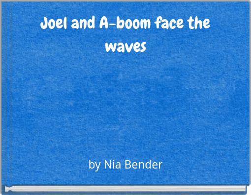 "Joel and A-boom face the waves" - Free stories online. Create books for kids | StoryJumper