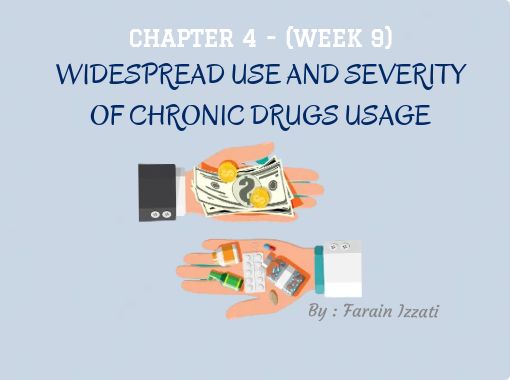 "CHAPTER 4 - (WEEK 9) WIDESPREAD USE AND SEVERITY OF CHRONIC DRUGS ...