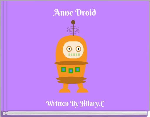 "Anne Droid" - Free stories online. Create books for kids | StoryJumper