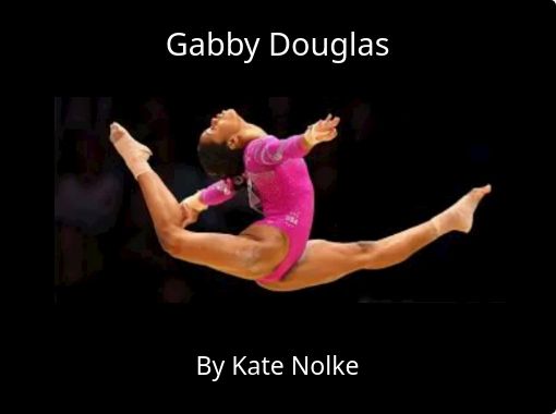 "Gabby Douglas" - Free stories online. Create books for kids | StoryJumper