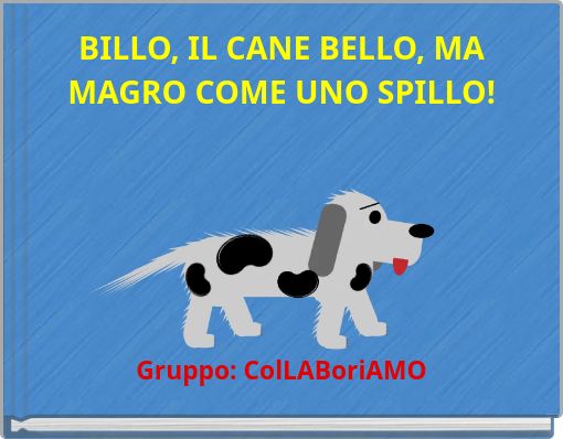 "BILLO, IL CANE BELLO, MA MAGRO COME UNO SPILLO!" - Free stories online ...