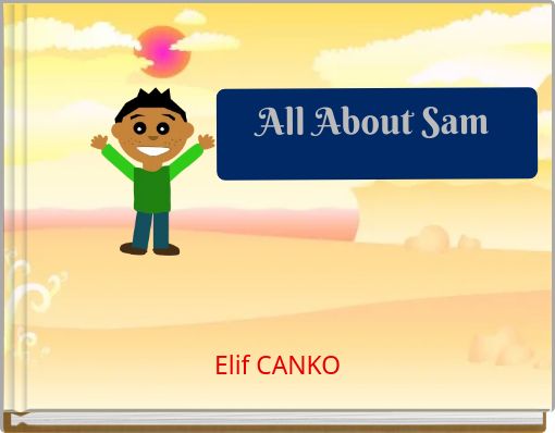 "All About Sam" - Free stories online. Create books for kids | StoryJumper