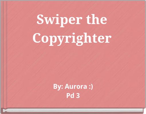 "Swiper the Copyrighter" - Free stories online. Create books for kids ...