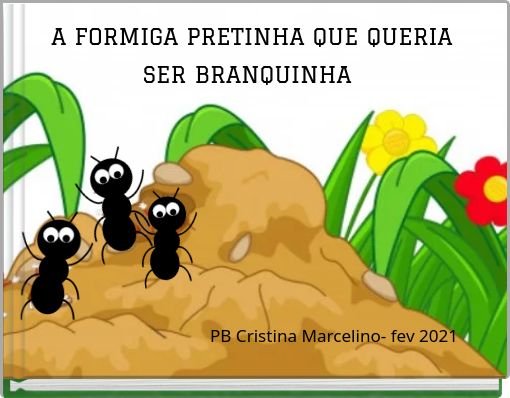 "A FORMIGA PRETINHA QUE QUERIA SER BRANQUINHA" - Free stories online ...
